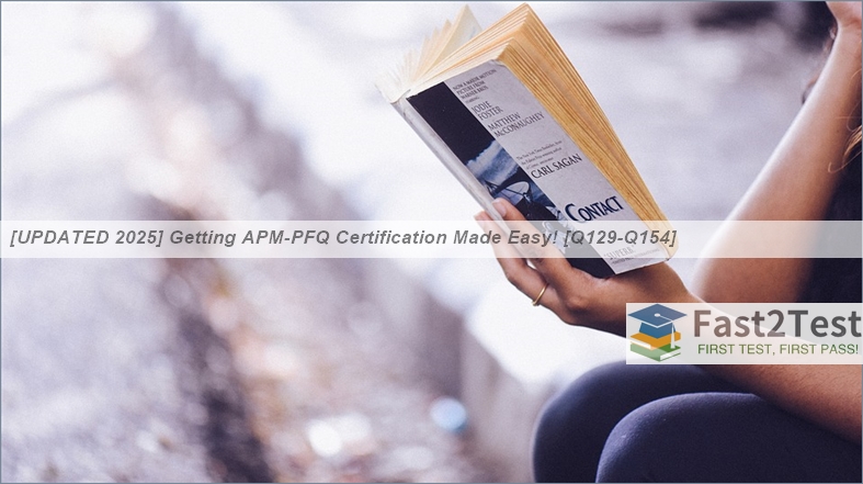[UPDATED 2025] Getting APM-PFQ Certification Made Easy! [Q129-Q154 ...